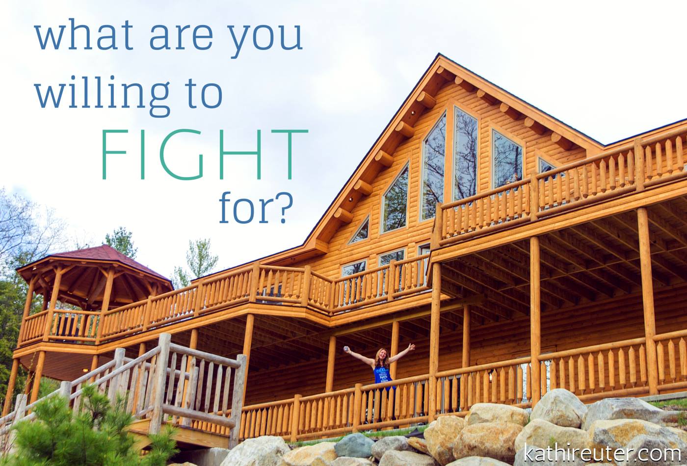 What are you willing to FIGHT for? – Kathi Reuter
